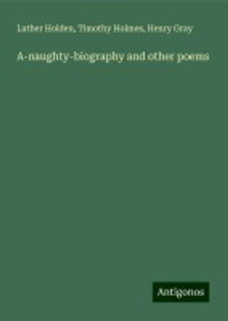 A-naughty-biography and other poems | Holden, Luther - 교보문고