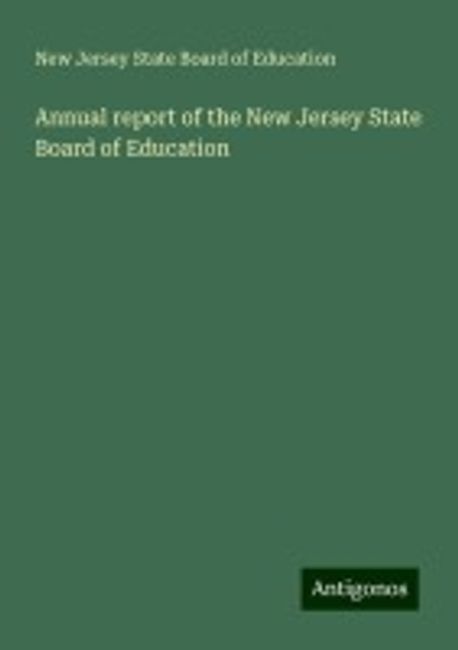 Annual report of the New Jersey State Board of Education | Education, New Jersey State Board Of ...