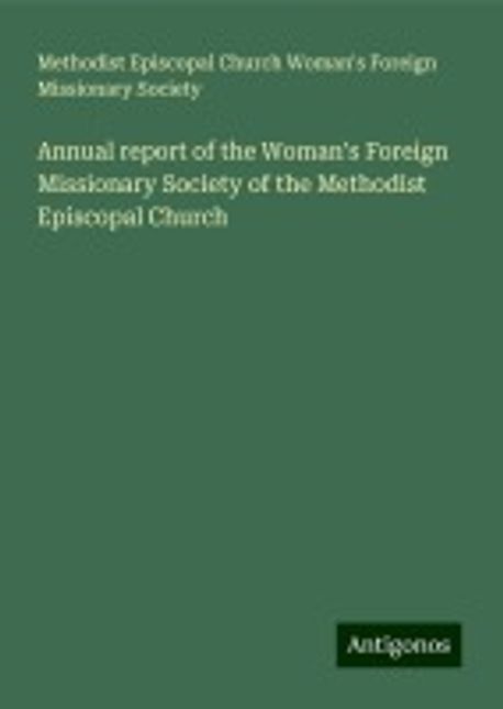 Annual report of the Woman's Foreign Missionary Society of the ...