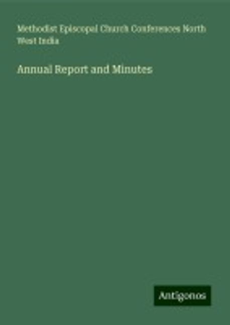 Annual Report and Minutes | India, Methodist Episcopal Church ...