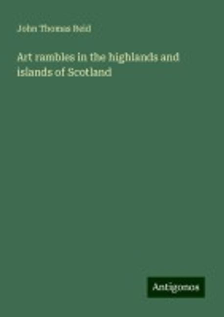 Art rambles in the highlands and islands of Scotland | Reid, John ...