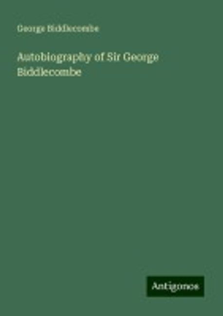 Autobiography of Sir George Biddlecombe | Biddlecombe, George - 교보문고