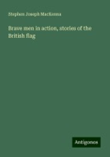 Brave men in action, stories of the British flag | Mackenna, Stephen ...