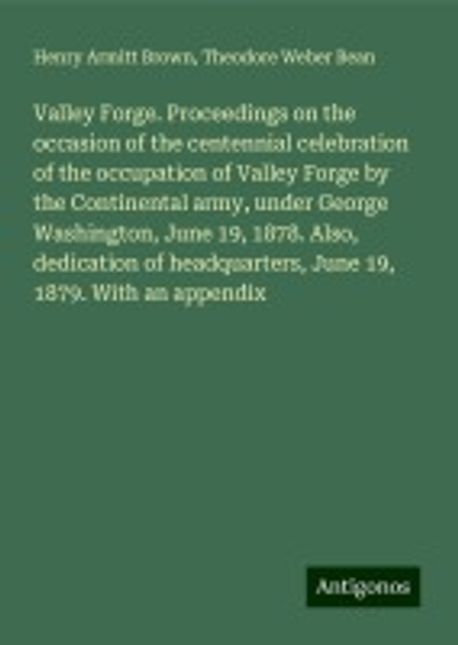 Valley Forge. Proceedings on the occasion of the centennial celebration ...