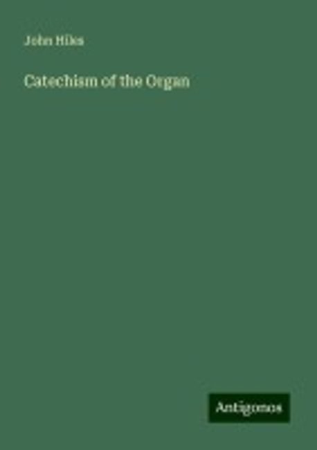 Catechism of the Organ | Hiles, John - 교보문고