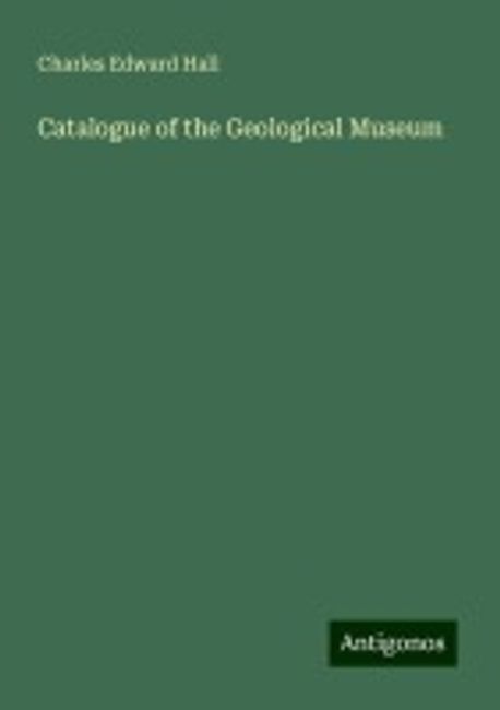 Catalogue of the Geological Museum | Hall, Charles Edward - 교보문고