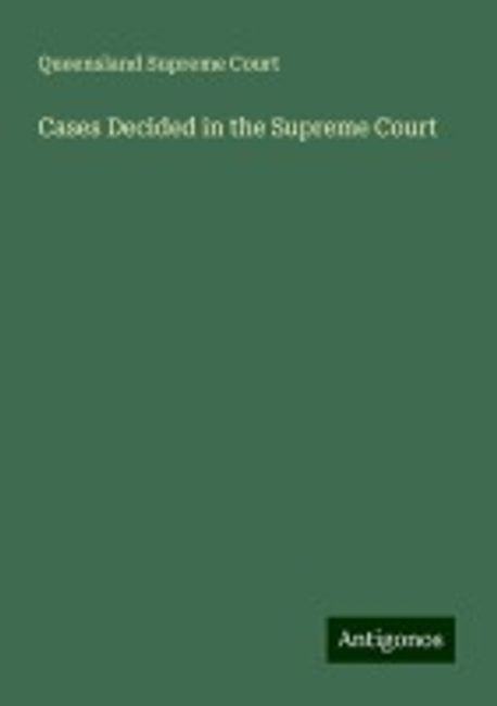 Cases Decided in the Supreme Court | Court, Queensland Supreme - 교보문고