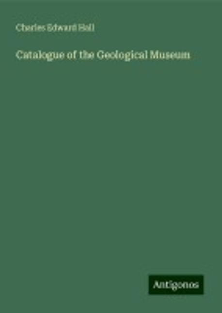 Catalogue of the Geological Museum | Hall, Charles Edward - 교보문고