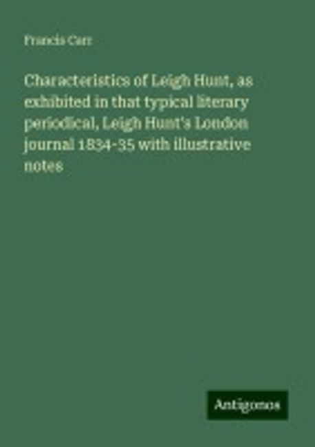 Characteristics of Leigh Hunt, as exhibited in that typical literary ...
