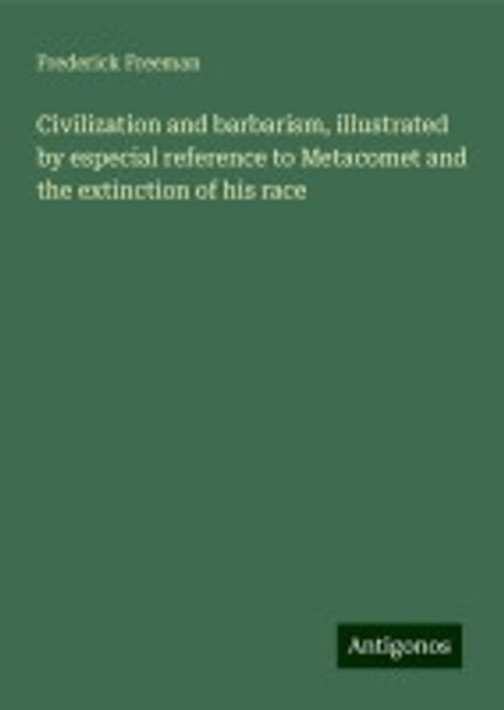 Civilization and barbarism, illustrated by especial reference to ...