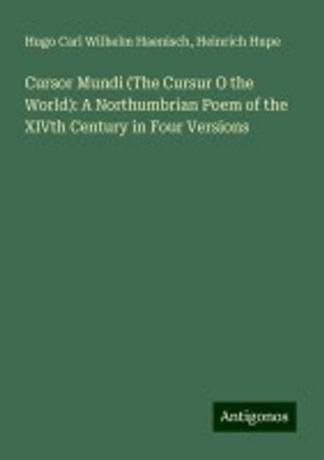Cursor Mundi (The Cursur O the World): A Northumbrian Poem of the XIVth ...