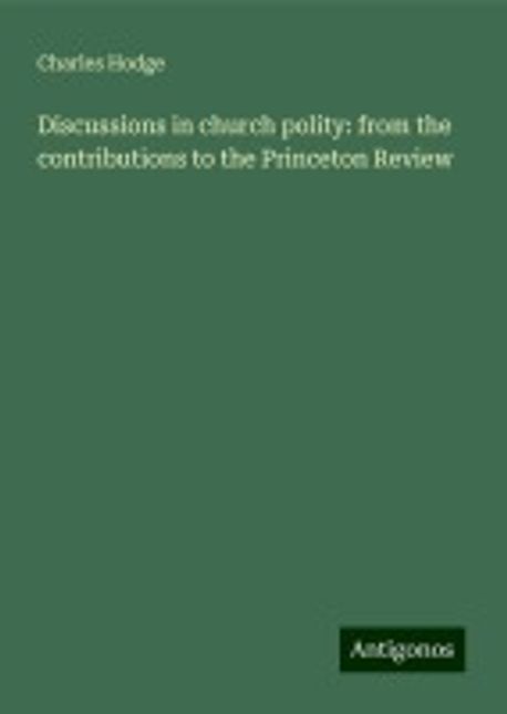 Discussions in church polity: from the contributions to the Princeton ...
