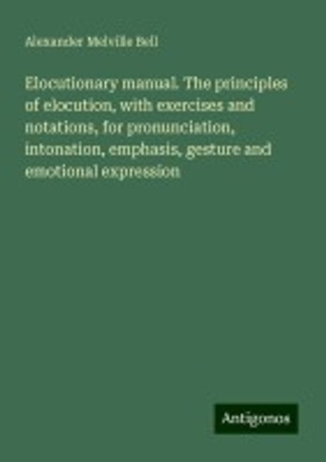 Elocutionary manual. The principles of elocution, with exercises and ...