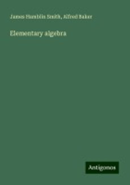 Elementary algebra | Smith, James Hamblin - 교보문고