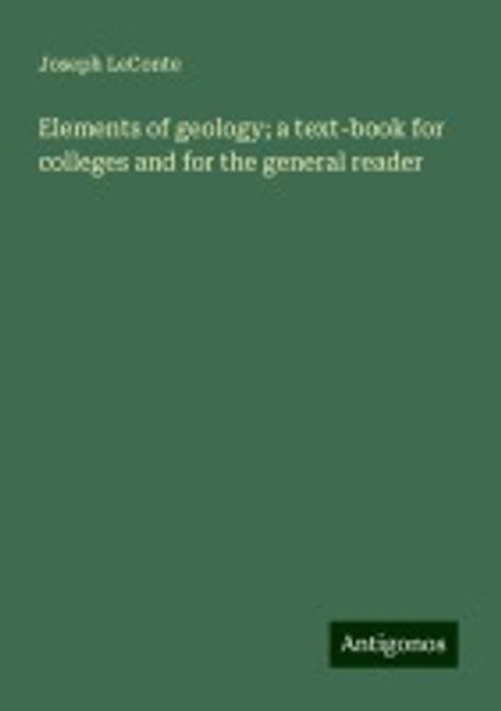Elements of geology; a text-book for colleges and for the general ...