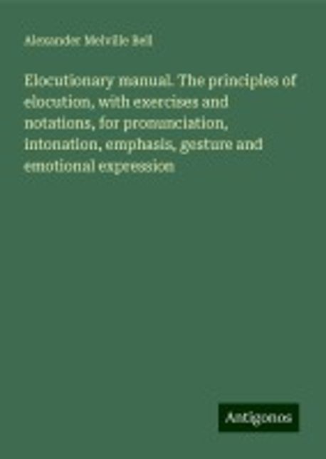Elocutionary manual. The principles of elocution, with exercises and ...