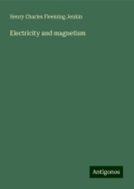 Electricity and magnetism | Jenkin, Henry Charles Fleeming - 교보문고
