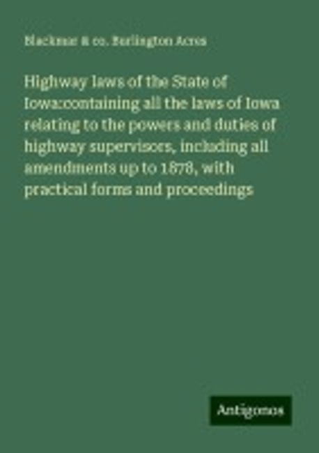 Highway laws of the State of Iowa:containing all the laws of Iowa ...