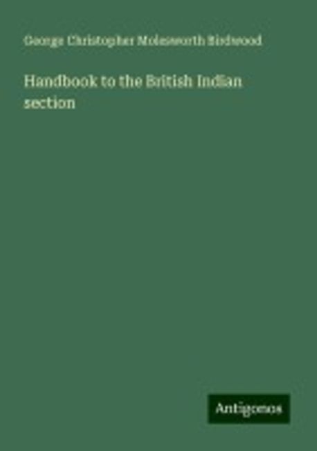 Handbook to the British Indian section | Birdwood, George Christopher ...