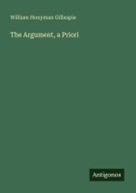 The Argument, a Priori | Gillespie, William Honyman - 교보문고