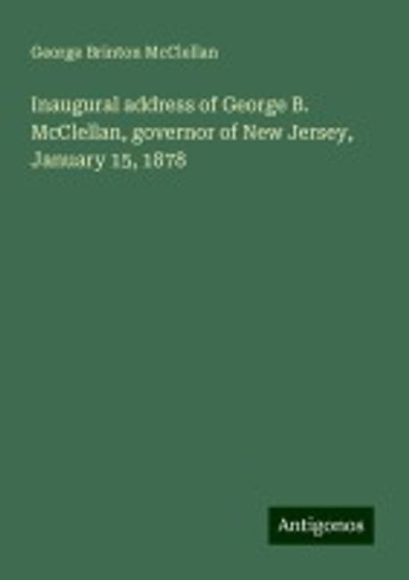 Inaugural address of George B. McClellan, governor of New Jersey ...