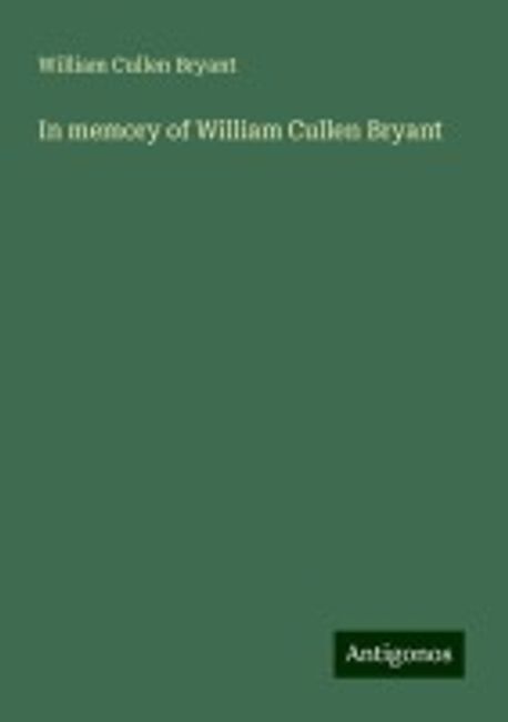 In memory of William Cullen Bryant | Bryant, William Cullen - 교보문고