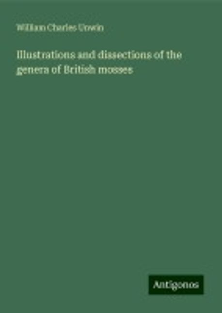 Illustrations and dissections of the genera of British mosses | Unwin ...