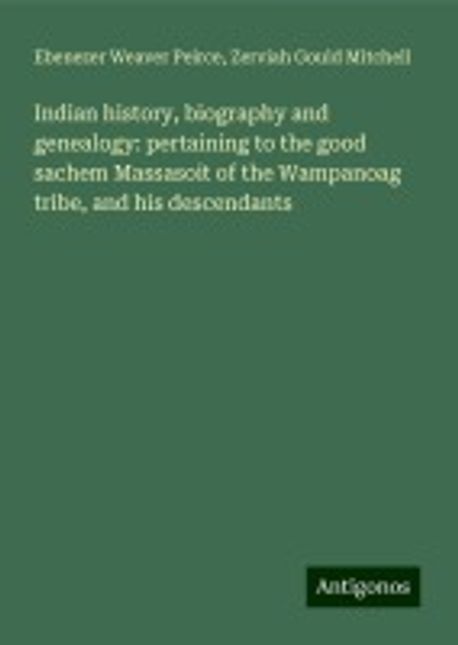 Indian history, biography and genealogy: pertaining to the good sachem ...