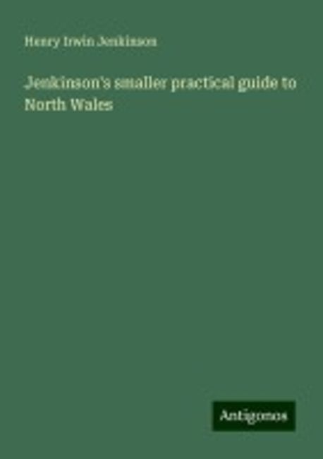 Jenkinson's smaller practical guide to North Wales | Jenkinson, Henry ...