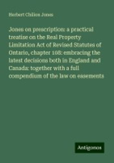 Jones on prescription: a practical treatise on the Real Property ...