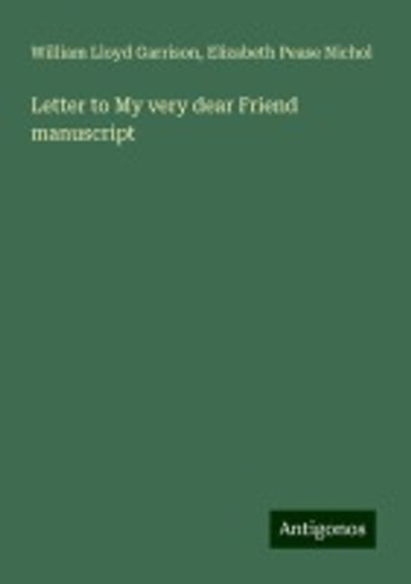 Letter to My very dear Friend manuscript | Garrison, William Lloyd - 교보문고