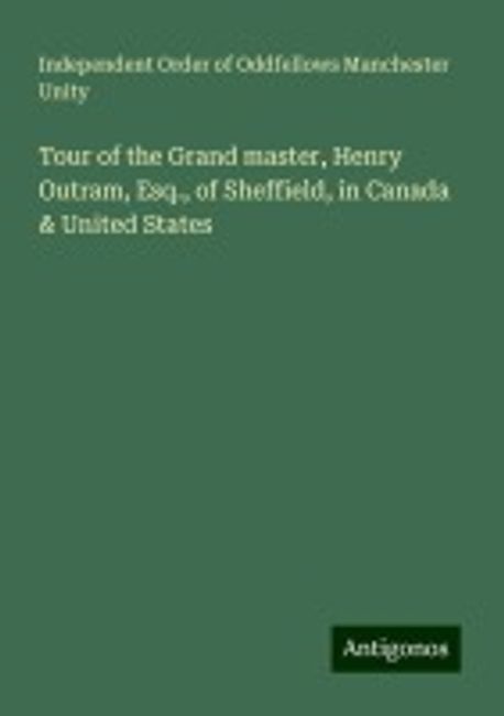 Tour of the Grand master, Henry Outram, Esq., of Sheffield, in Canada ...