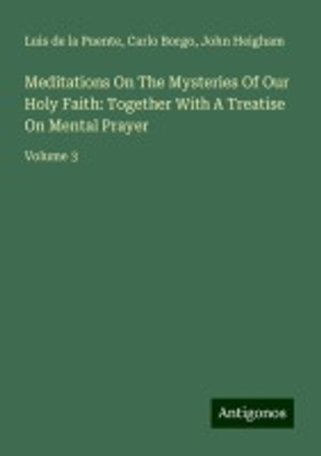 Meditations On The Mysteries Of Our Holy Faith: Together With A ...