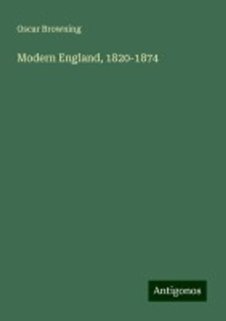 Modern England, 1820-1874 | Browning, Oscar - 교보문고