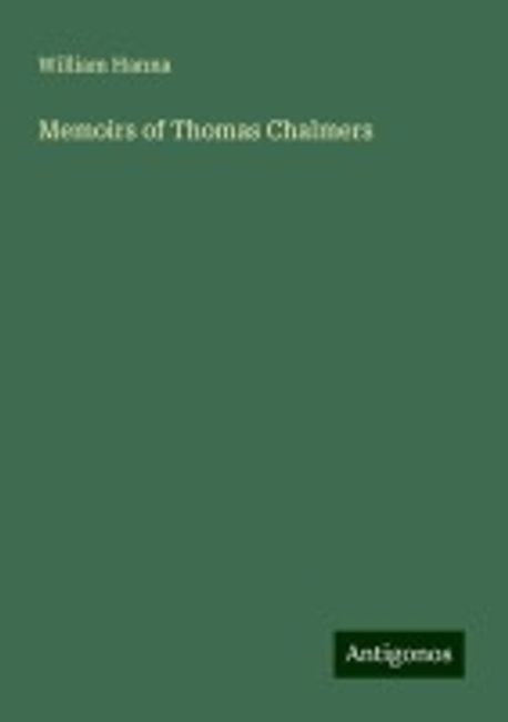 Memoirs of Thomas Chalmers | Hanna, William - 교보문고