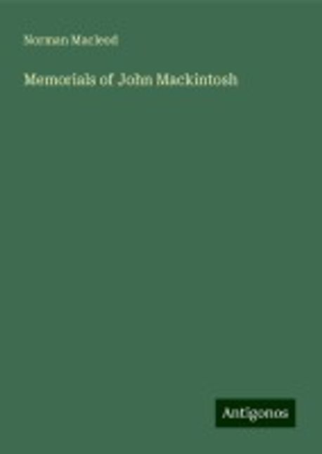 Memorials of John Mackintosh | Macleod, Norman - 교보문고