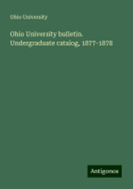 Ohio University bulletin. Undergraduate catalog, 1877-1878 | University ...