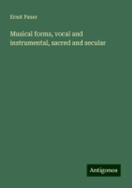 Musical forms, vocal and instrumental, sacred and secular | Pauer ...