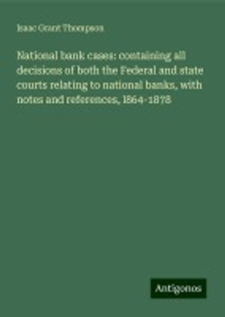 National bank cases: containing all decisions of both the Federal and ...