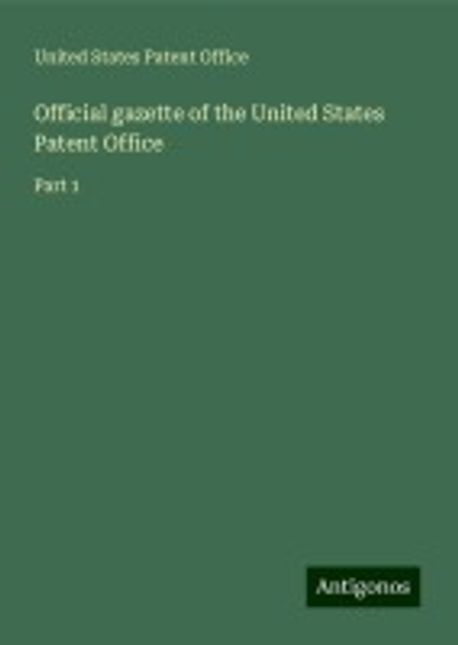 Official gazette of the United States Patent Office | Office, United ...