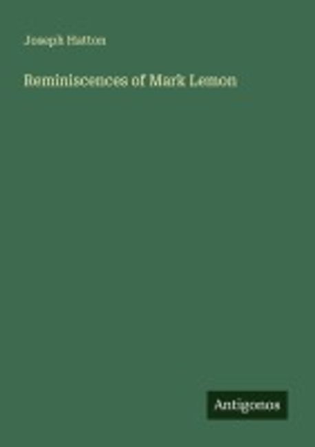 Reminiscences of Mark Lemon | Hatton, Joseph - 교보문고