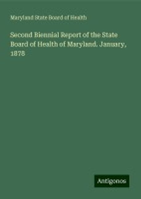 Second Biennial Report of the State Board of Health of Maryland ...