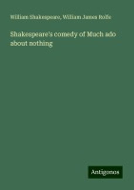 Shakespeare's comedy of Much ado about nothing | Shakespeare, William ...