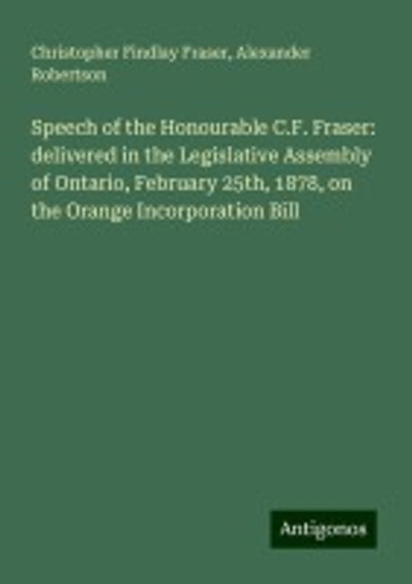 Speech of the Honourable C.F. Fraser: delivered in the Legislative ...