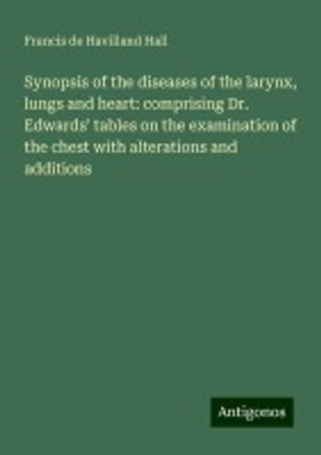 Synopsis of the diseases of the larynx, lungs and heart: comprising Dr ...