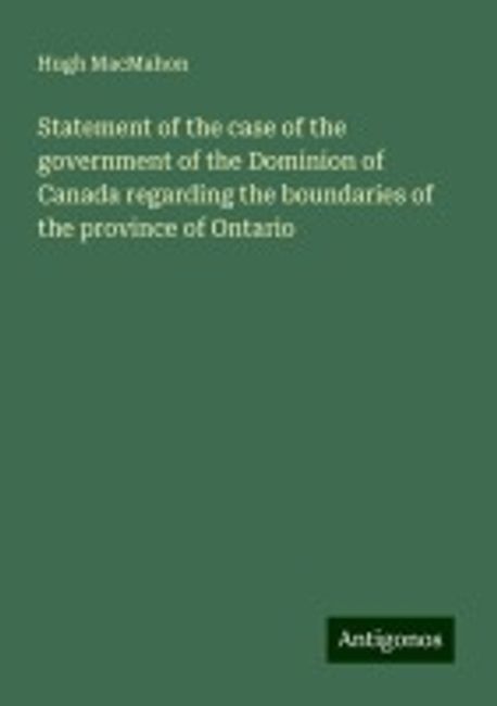 Statement of the case of the government of the Dominion of Canada ...