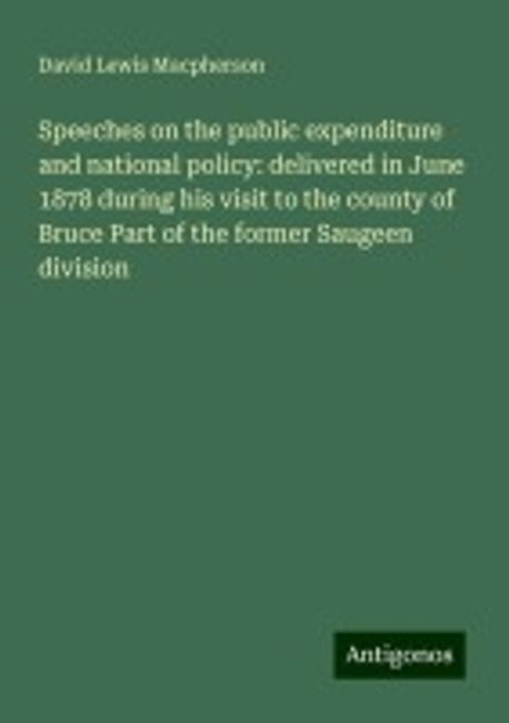 Speeches on the public expenditure and national policy: delivered in ...