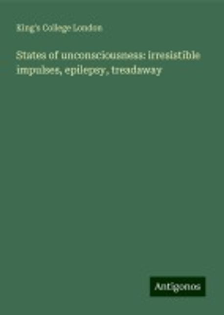 States of unconsciousness: irresistible impulses, epilepsy, treadaway ...