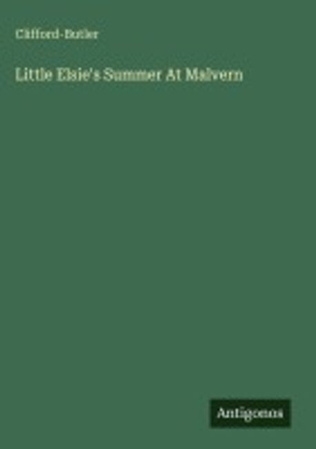 Little Elsie's Summer At Malvern | Clifford-Butler - 교보문고