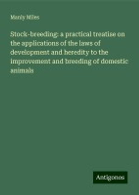 Stock-breeding: a practical treatise on the applications of the laws of ...